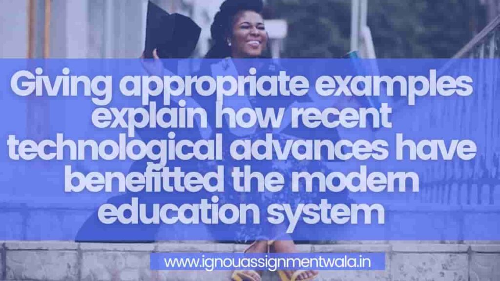 Giving appropriate examples explain how recent technological advances ...