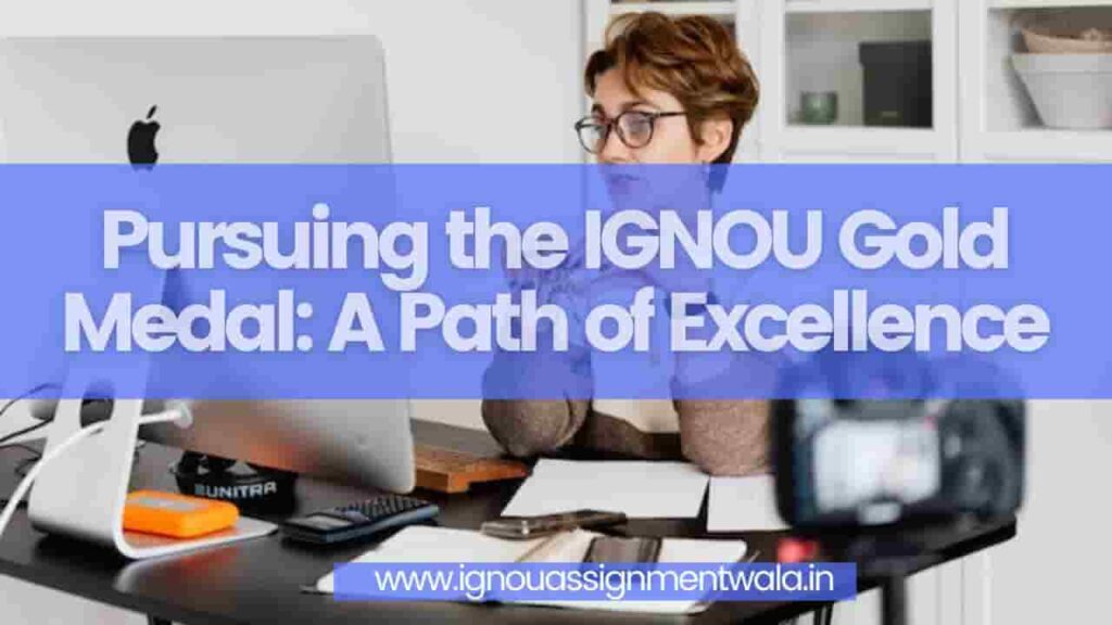 Pursuing the IGNOU Gold Medal: A Path of Excellence - IGNOU Assignment Wala