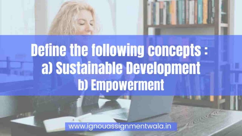 Define the following concepts: a) Sustainable Development b ...