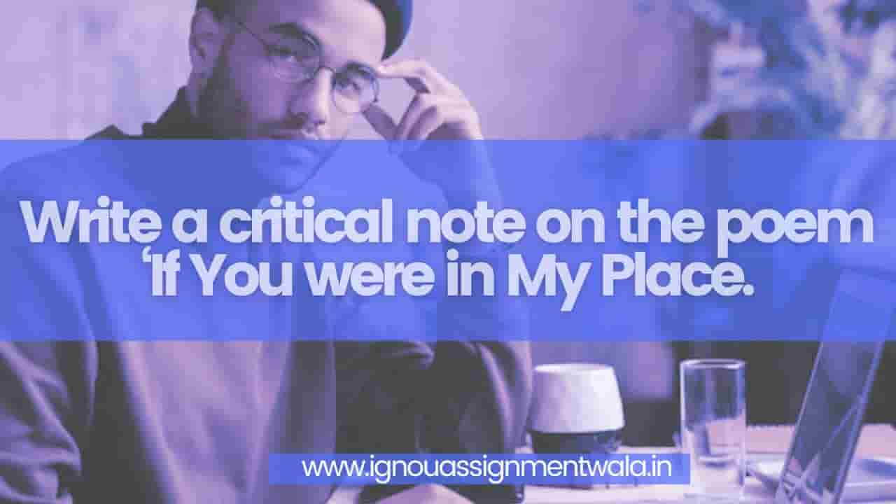 Write a critical note on the poem ‘If You were in My Place. - IGNOU ...