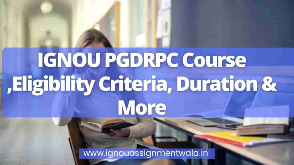 IGNOU PGDRPC Course ,Eligibility Criteria, Duration & More - IGNOU Assignment Wala
